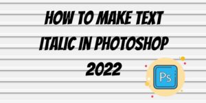 How To Italicize In Photoshop? | Clipping Path Graphics