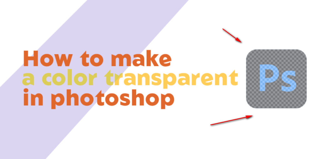 How to make a color transparent in photoshop?
