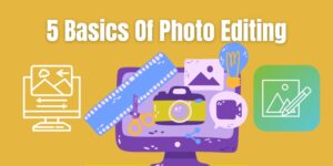 What is Photo Editing? Definition, Types, Tools, and Importance